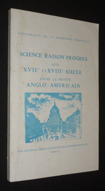 Science, raison, progrès aux XVIIe et XVIIIe siècle dans le monde anglo ...